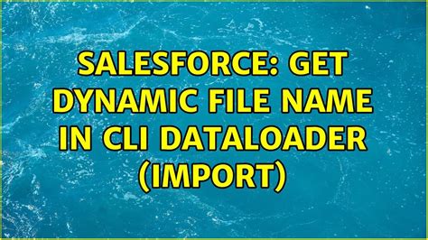 Salesforce Get Dynamic File Name In Cli Dataloader Import Youtube