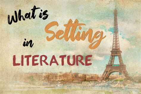 What Is Setting In Literature Definition And Examples