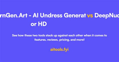Porngen Art Ai Undress Generator Hd Vs Deepnudify Comparación De Herramientas De Ia