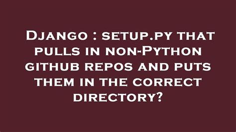 Django Setuppy That Pulls In Non Python Github Repos And Puts Them