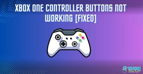 Xbox One Controller Buttons Not Working Our Detailed Guide Tech4gamers