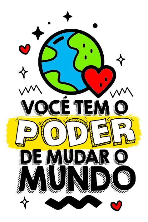 A Poster With The Words Voce Temo Poder De Mudar Mundo On It