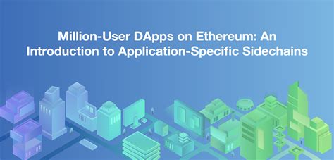 Million User Dapps On Ethereum An Introduction To Application Specific Sidechains By Georgios