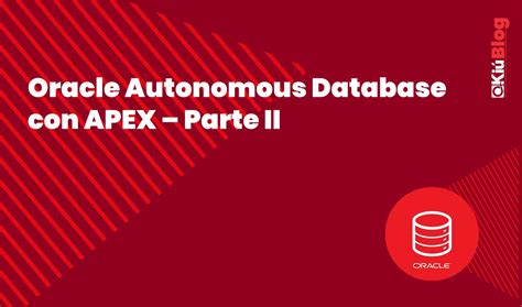 Oracle Autonomous Database Con Apex Parte Ii Kiú