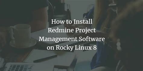 How To Install Redmine Project Management Software On Rocky Linux 8