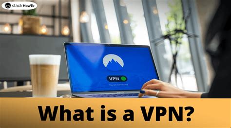 What Is A VPN And How Does It Work StackHowTo