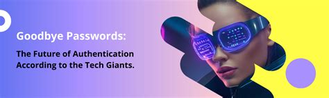 Goodbye Passwords The Future Of Authentication According To The Tech Giants