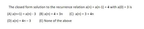 Solved The Closed Form Solution To The Recurrence Relation