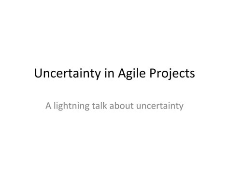 Uncertainty In Agile Projects Ppt