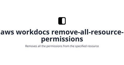 Aws Workdocs Remove All Resource Permissions Fig