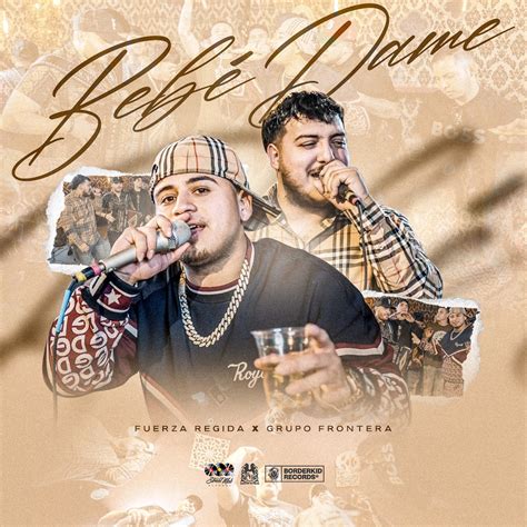 Bebe Dame Single By Fuerza Regida Grupo Frontera On Apple Music