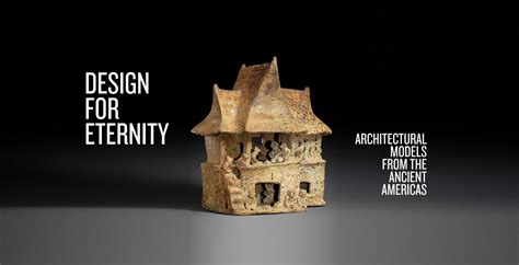 Design For Eternity Architectural Models From The Ancient Americas The Metropolitan Museum Of Art