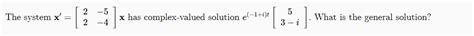 solved the system x [2 52 4]x ﻿has complex valued solution