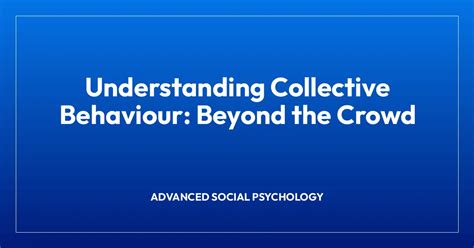 Understanding Collective Behaviour Beyond The Crowd • Psychology Town