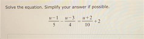 Solved Solve The Equation Simplify Your Answer If Chegg Com