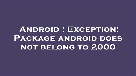 Android Exception Package Android Does Not Belong To 2000 Youtube