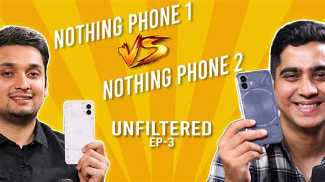Nothing Phone 1 Vs Nothing Phone 2 Specs Comparison Tech Unfiltered With Konark Episode 3