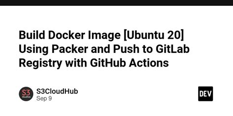Build Docker Image Ubuntu 20 Using Packer And Push To Gitlab Registry With Github Actions