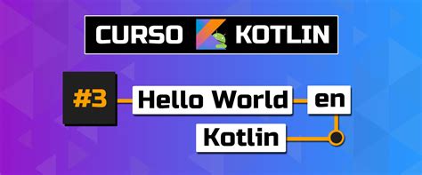 capítulo 3 hello world en kotlin curso kotlin para android