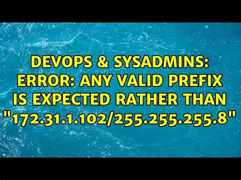 DevOps SysAdmins Error Any Valid Prefix Is Expected Rather Than