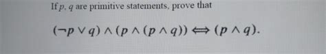 solved if p q ﻿are primitive statements prove