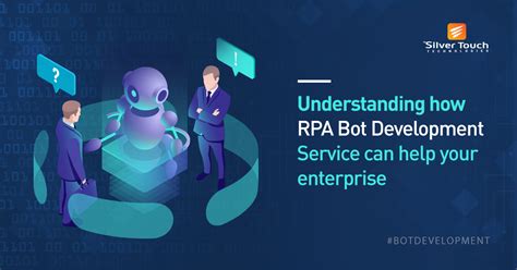 How Rpa Bot Development Services Can Help Your Business Silver Touch Uk