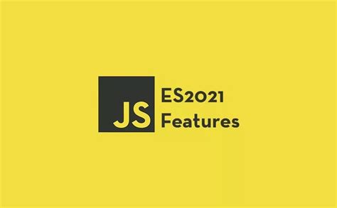 即将发布的 Es2021 中有哪些有趣的功能 Es2021 新特性