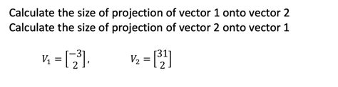 Solved Calculate The Size Of Projection Of Vector 1 Onto Vector 2