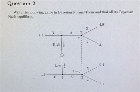 Solved Write The Following Game In Bayesian Normal Form And