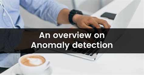 An Overview Of Anomaly Detection