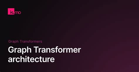 Graph Transformer Architecture Kumoai Graph Transformer Architecture Kumoai