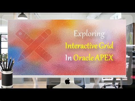 Exploring Interactive Grid In Oracle APEX Part 6 YouTube