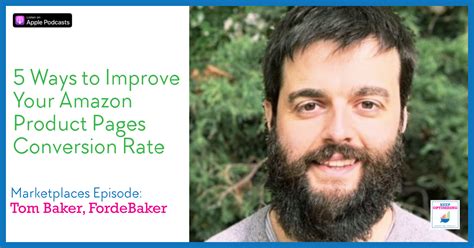 Marketplaces 5 Ways To Improve Your Amazon Product Pages Conversion Rate With Tom Baker