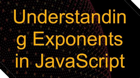 Understanding Exponents In Javascript Youtube