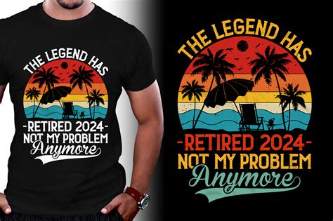 The Legend Has Retired 2024 Not My Problem Anymore T Shirt Design Buy