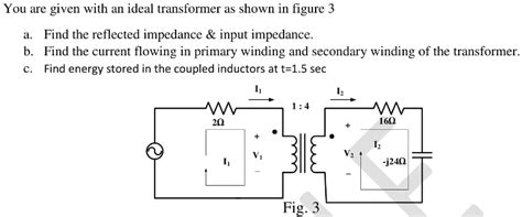 SOLVED Ideal Transformer You Are Given An Ideal Transformer As Shown In Figure A Find The