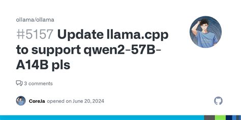 Update Llamacpp To Support Qwen2 57b A14b Pls · Issue 5157 · Ollama