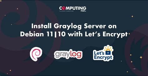 Install Graylog Server On Debian 1110 With Lets Encrypt By Computingpost Medium