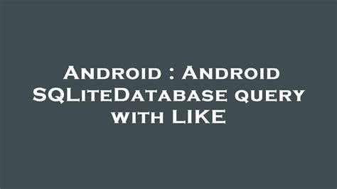 Android Android SQLiteDatabase Query With LIKE YouTube