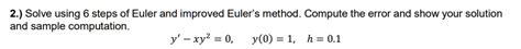 2 Solve Using 6 Steps Of Euler And Improved Eulers Method Compute