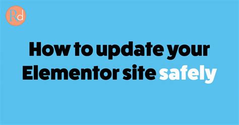 How To Update Your Elementor Site Safely Raggeddesign
