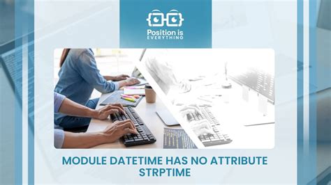 Module Datetime Has No Attribute Strptime 8 Solutions For You Position Is Everything