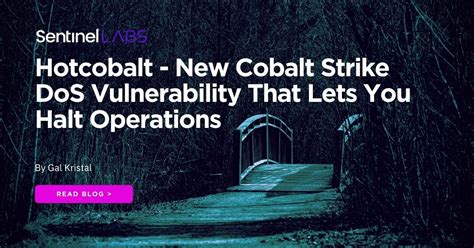 Hotcobalt New Cobalt Strike Dos Vulnerability That Lets You Halt Operations Sentinellabs R