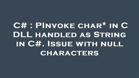 C Pinvoke Char In C Dll Handled As String In C Issue With Null