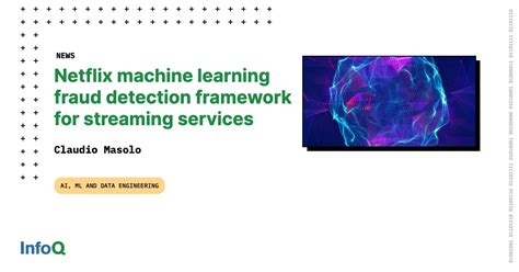 Netflixs Fraud Detection Framework For Streaming Services Infoq