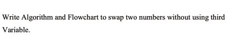 Solved Use C Language Write Algorithm And Flowchart To Swap Two