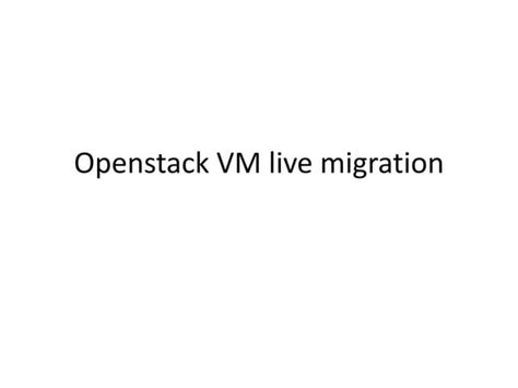 Openstack Vm Live Migration Pptx