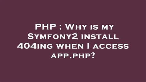 Php Why Is My Symfony2 Install 404ing When I Access Appphp Youtube