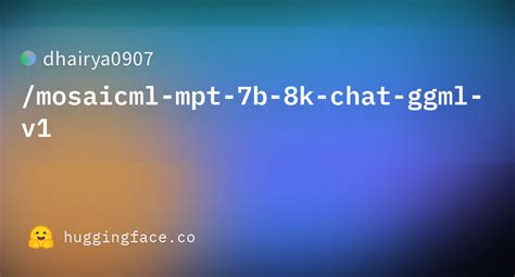 Dhairya0907 Mosaicml Mpt 7b 8k Chat Ggml V1 Hugging Face