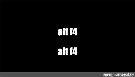 Мем Alt F4 Alt F4 Все шаблоны Meme